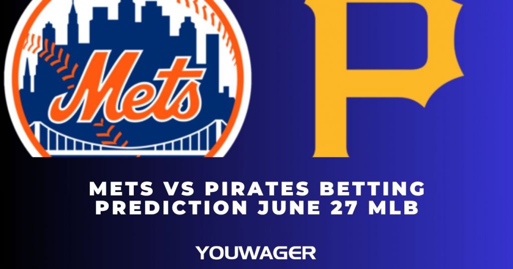 Mets vs Pirates Betting Prediction June 27 MLB