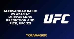 Aleksandar Rakic vs Azamat Murzakanov Prediction and Pick, UFC 321